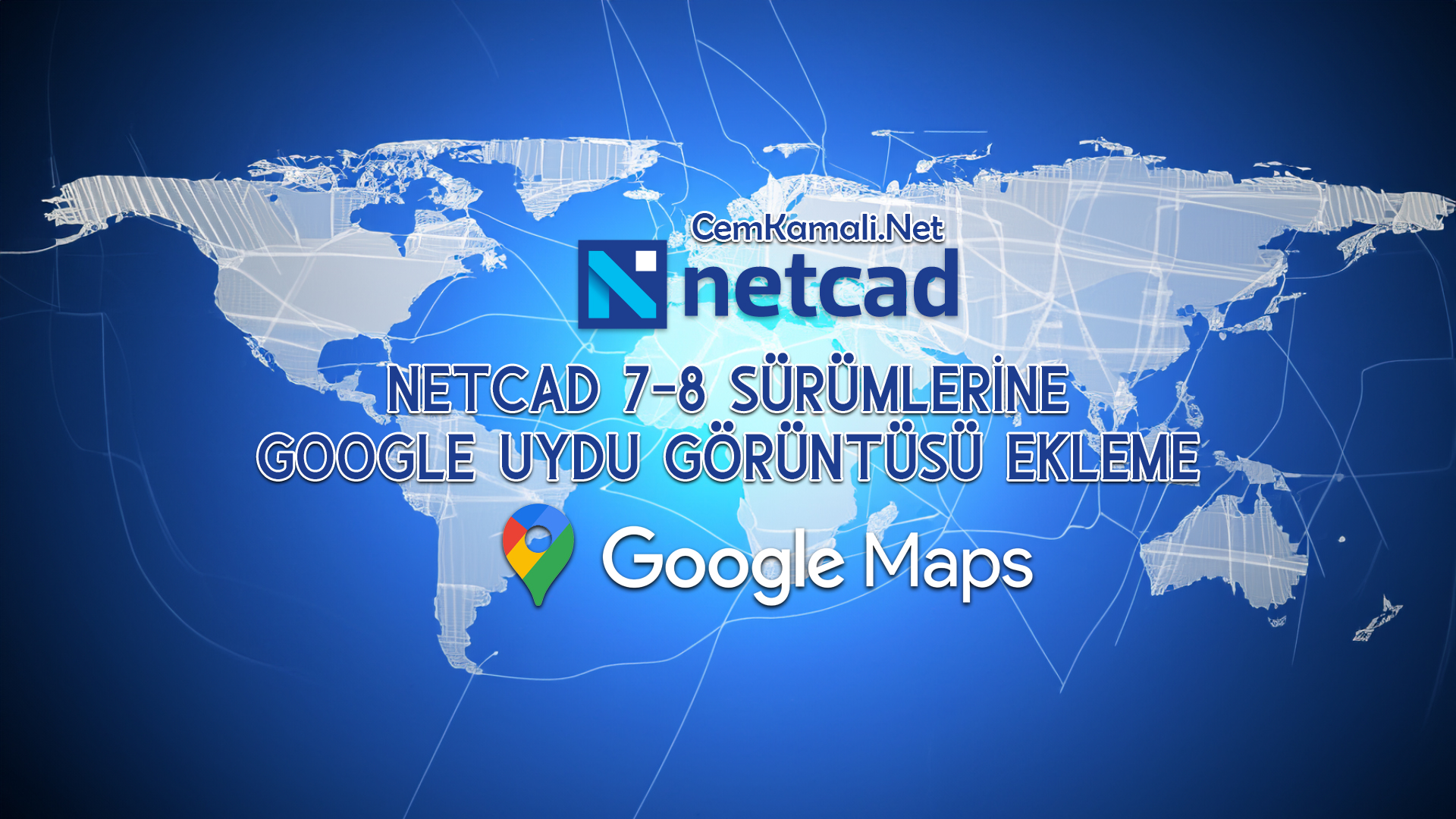 Netcad GIS 7-8 Sürümleri Google Uydu Görüntüsü Ekleme » Cem KAMALI